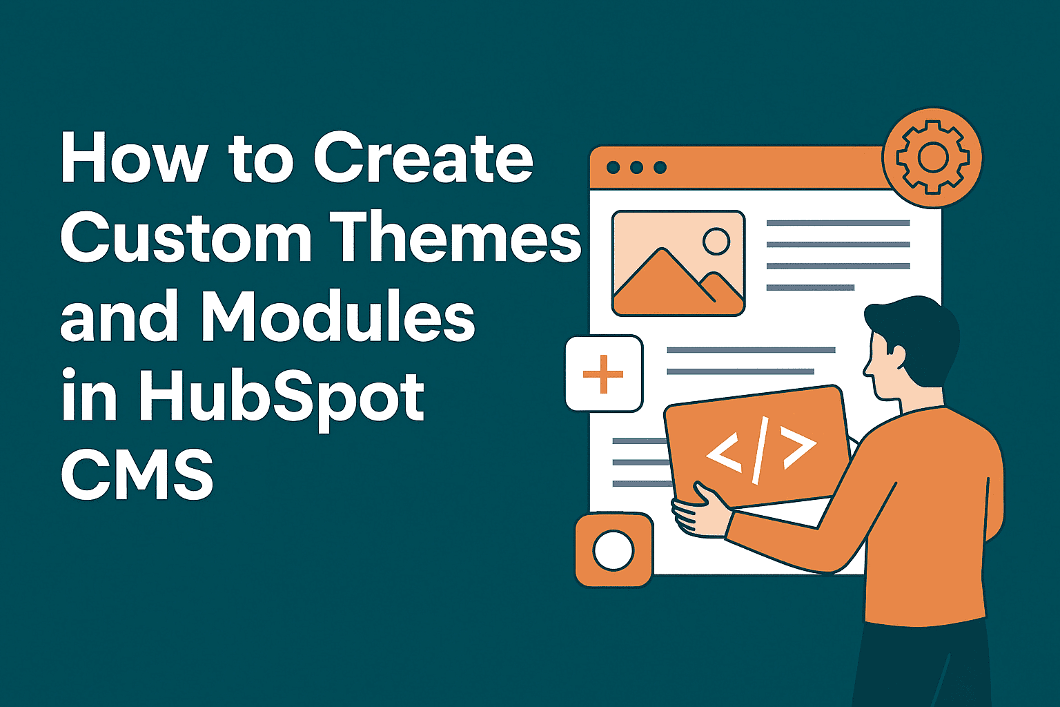 How to Build Custom Themes and Modules in HubSpot CMS