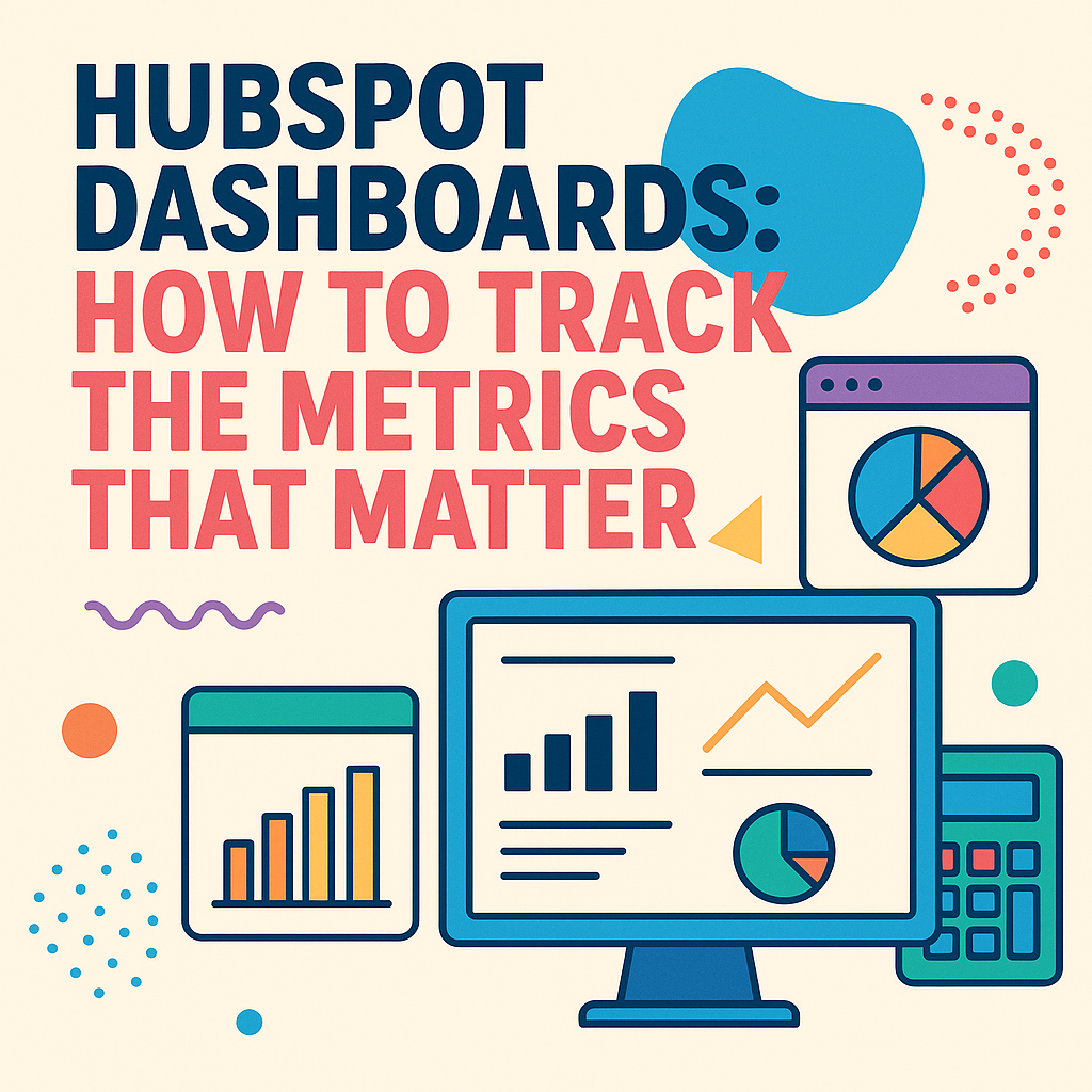 HubSpot Dashboards: How to Track the Metrics That Matter